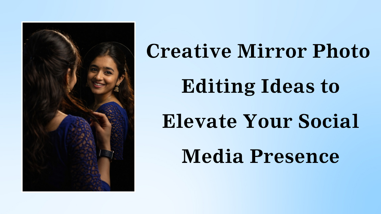 Creative Mirror Photo Editing Ideas to Elevate Your Social Media ...